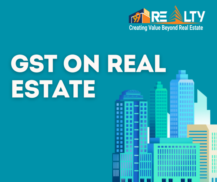 Comprehensive Guide to GST on Real Estate in India | 99Realty