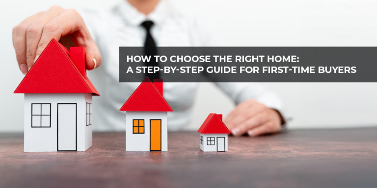 How to Choose the Right Home A Step by Step Guide for First Time Buyers ...